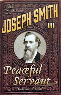 Joseph Smith III: Peaceful Servant – Herald House